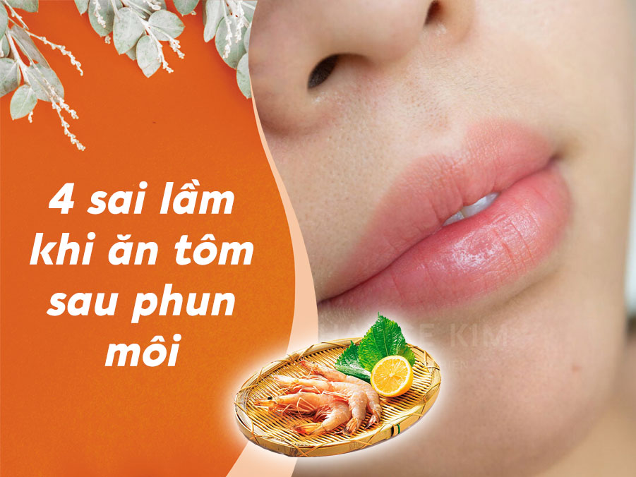 4 Sai lầm ăn tôm sau khi phun môi CẦN TRÁNH